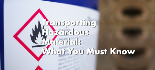 Transporting Hazardous Materials (HAZMAT): What You Must Know