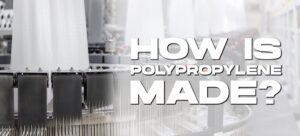 How Is Polypropylene Made? Polypropylene Manufacturing Process Explained